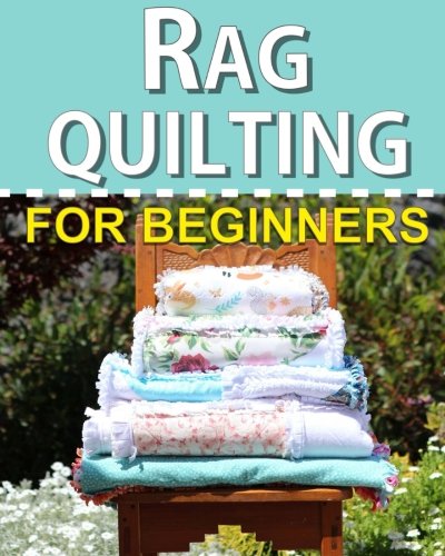 Rag Quilting for Beginners: How-to quilting book with 11 easy rag ...